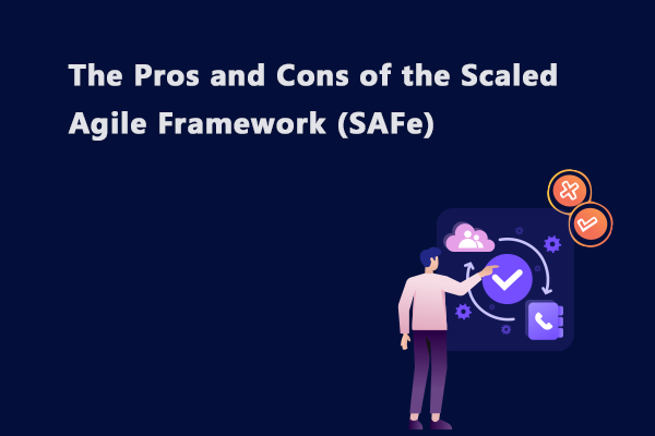 The Pros And Cons Of The Scaled Agile Framework Safe Sa