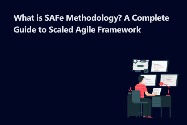 What is SAFe Methodology? Complete Guide to Scaled Agile What is SAFe Methodology? Complete Guide to Scaled Agile