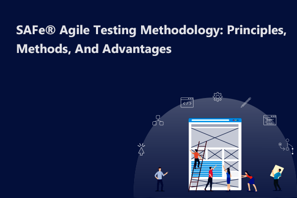Safe Agile Testing Methodology Principles Methods And Advantages