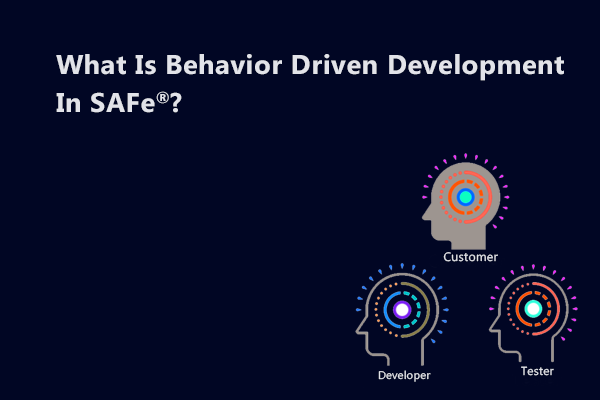 What Is Behaviour Driven Development In SAFe®? - LearNow
