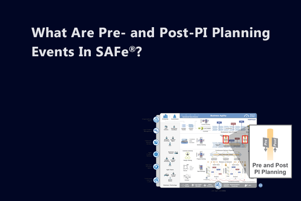 What Are Pre And Post PI Planning Events In SAFe 