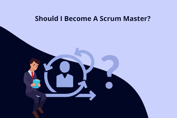 Should I Become A Scrum Master? Should I Become A Scrum Master?
