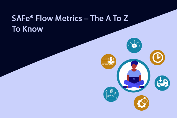 Safe® Flow Metrics The A To Z To Know